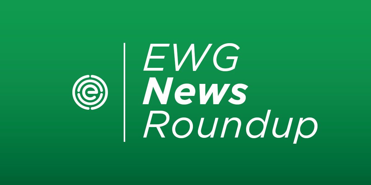 EWG news roundup (2/3): Updated Farm Subsidy Database, FDA creates new ...